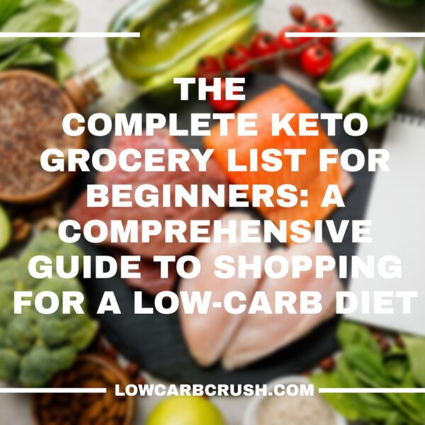 The Complete Keto Grocery List for Beginners: A Comprehensive Guide to Shopping for a Low-Carb ...